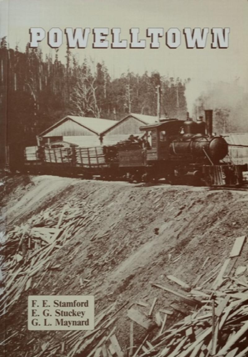 POWELLTOWN : A HISTORY OF ITS TIMBER MILLS AND TRAMWAYS
