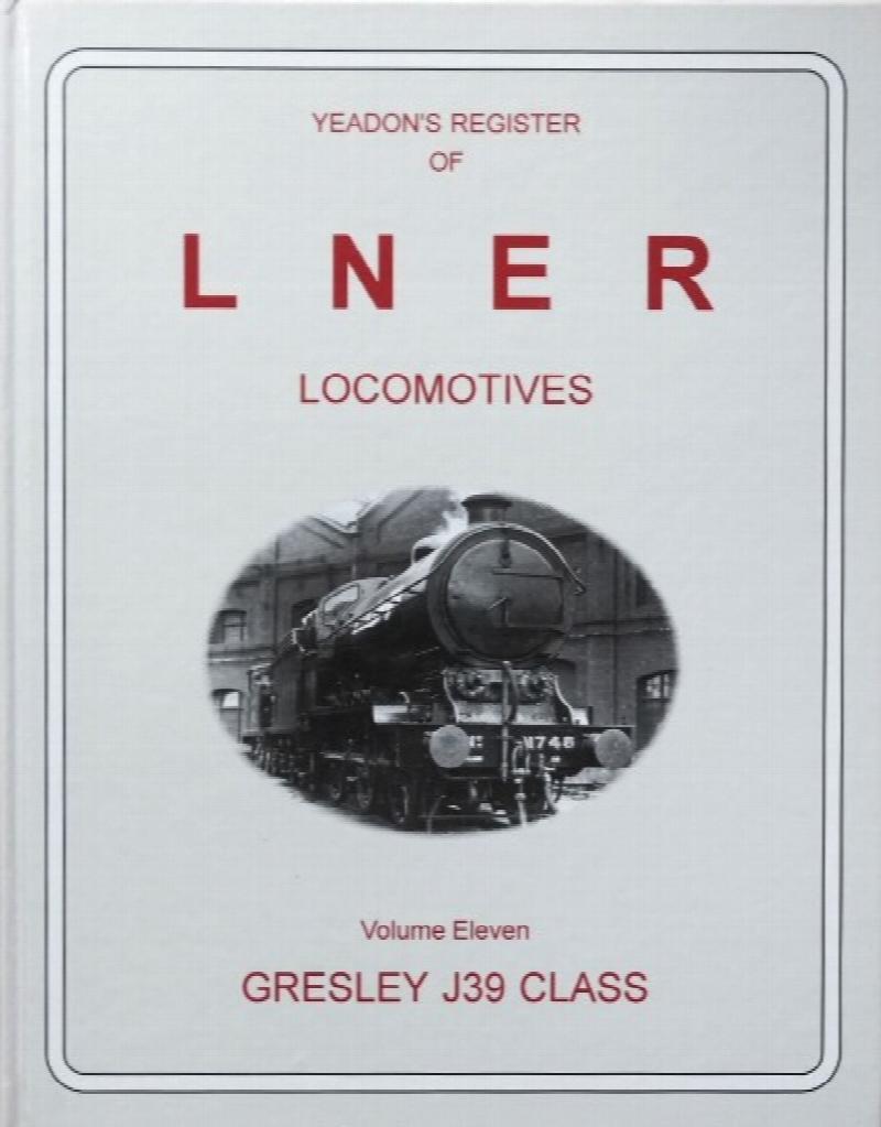 YEADON'S REGISTER OF L.N.E.R. LOCOMOTIVES, Volume Eleven, GRESLEY J39 CLASS