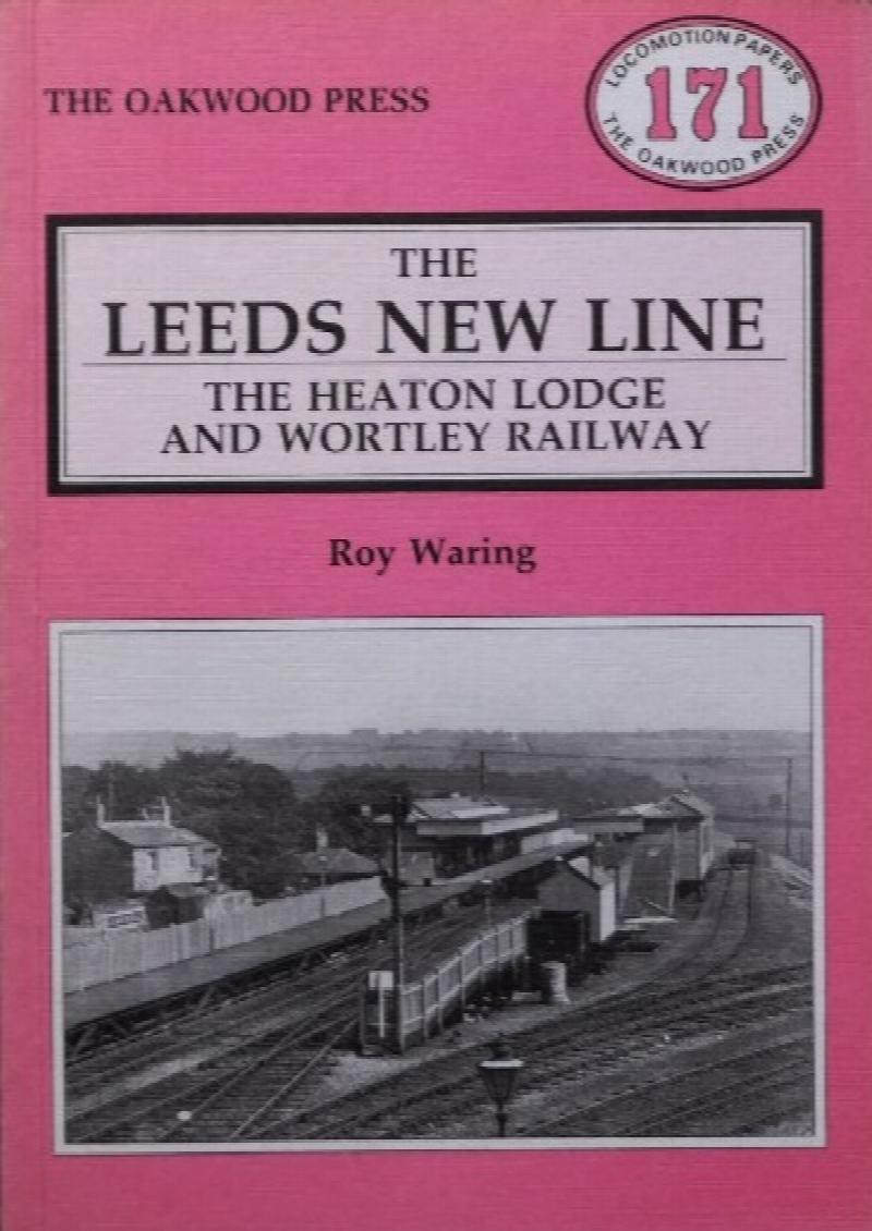 THE LEEDS NEW LINE - THE HEATON LODGE AND WORTLEY RAILWAY