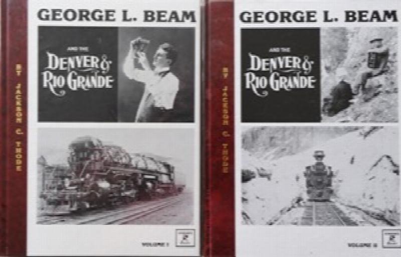 GEORGE L BEAM AND THE DENVER & RIO GRANDE (Two Volume set)