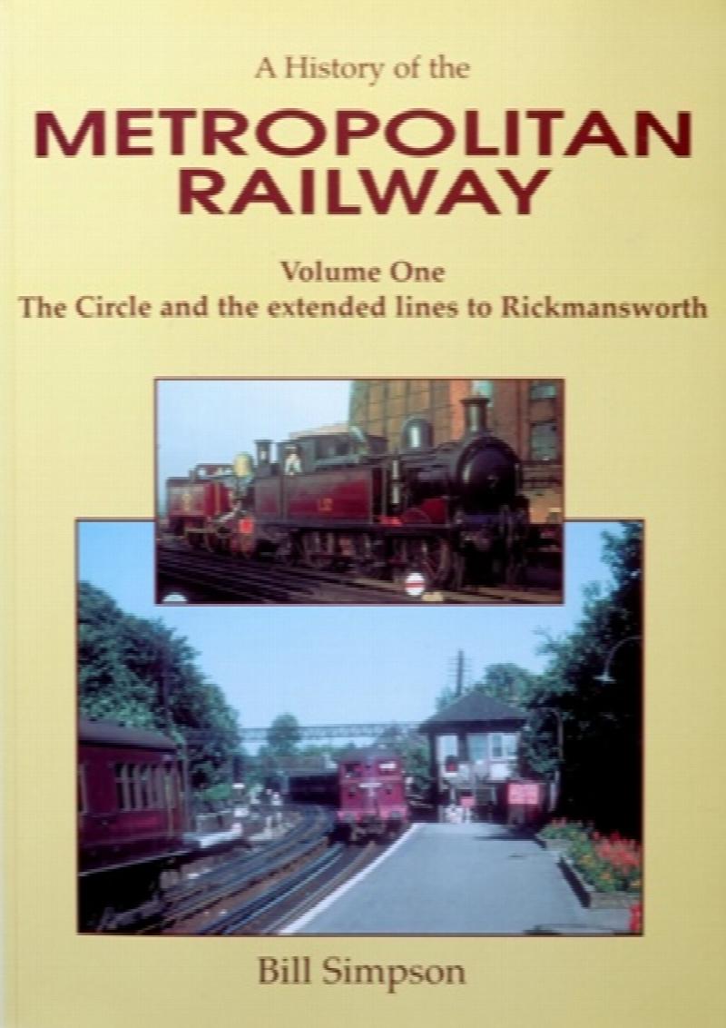 A HISTORY OF THE METROPOLITAN RAILWAY Volume One : The Circle and the ...