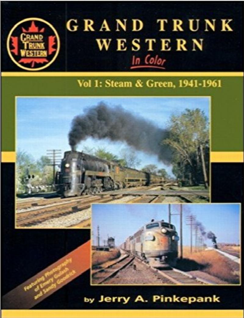Grand Trunk Western in Color Volume 1: Steam & Green, 1941-1961