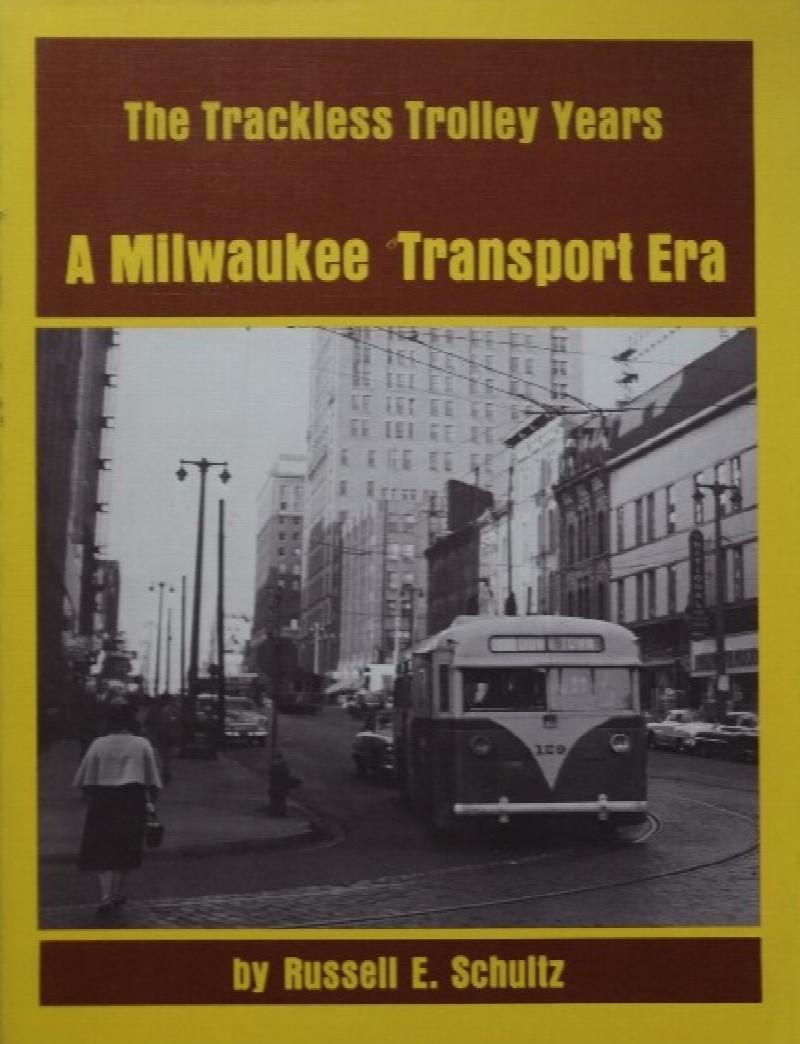 A Milwaukee Transport Era : The Trackless Trolley Years