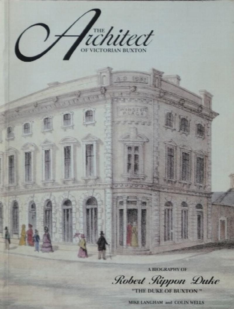 The architect of Victorian Buxton : a biography of Robert Rippon Duke
