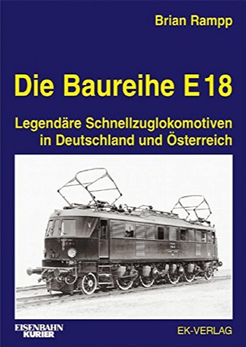 Die Baureihe E 18: Legendre Schnellzuglokomotiven in Deutschland und sterreich