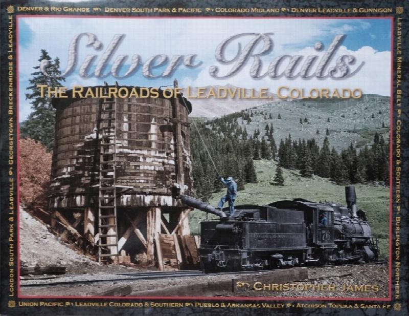 Silver Rails: The Railroads of Leadville, Colorado