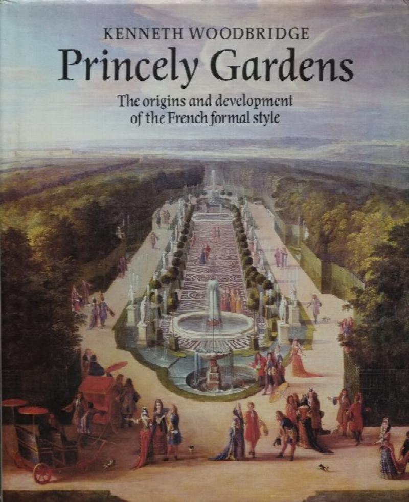 Princely Gardens: The Origins and Development of the French Formal Style