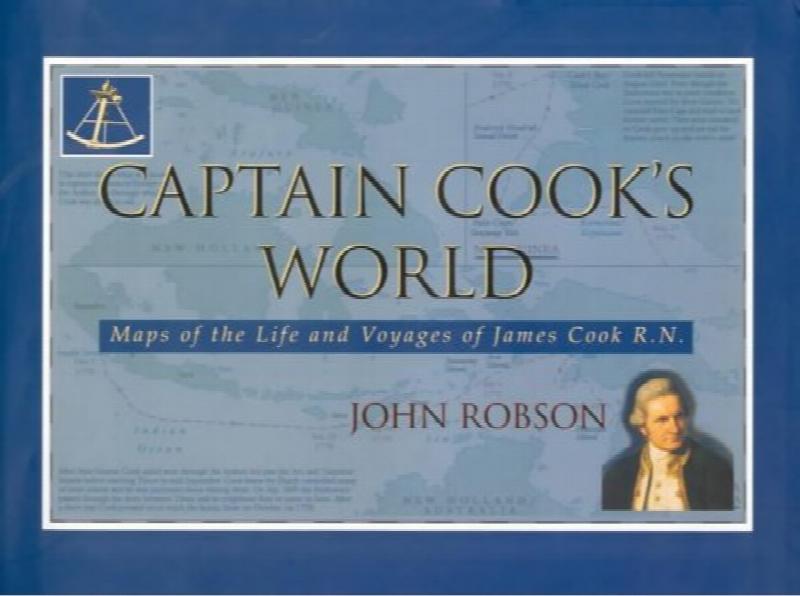 Captain Cook's World : Maps of the Life and Voyages of James Cook R.N.