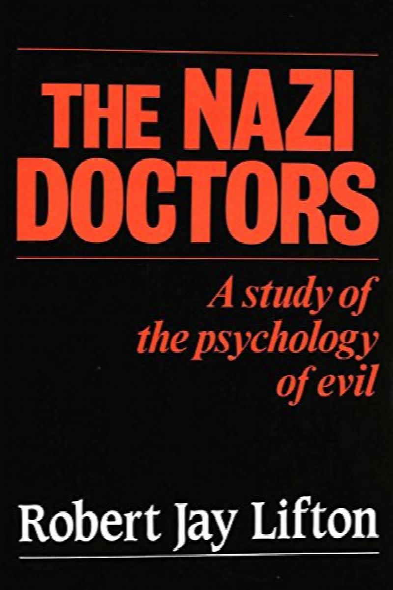 The Nazi Doctors : Medical Killing and the Psychology of Genocide