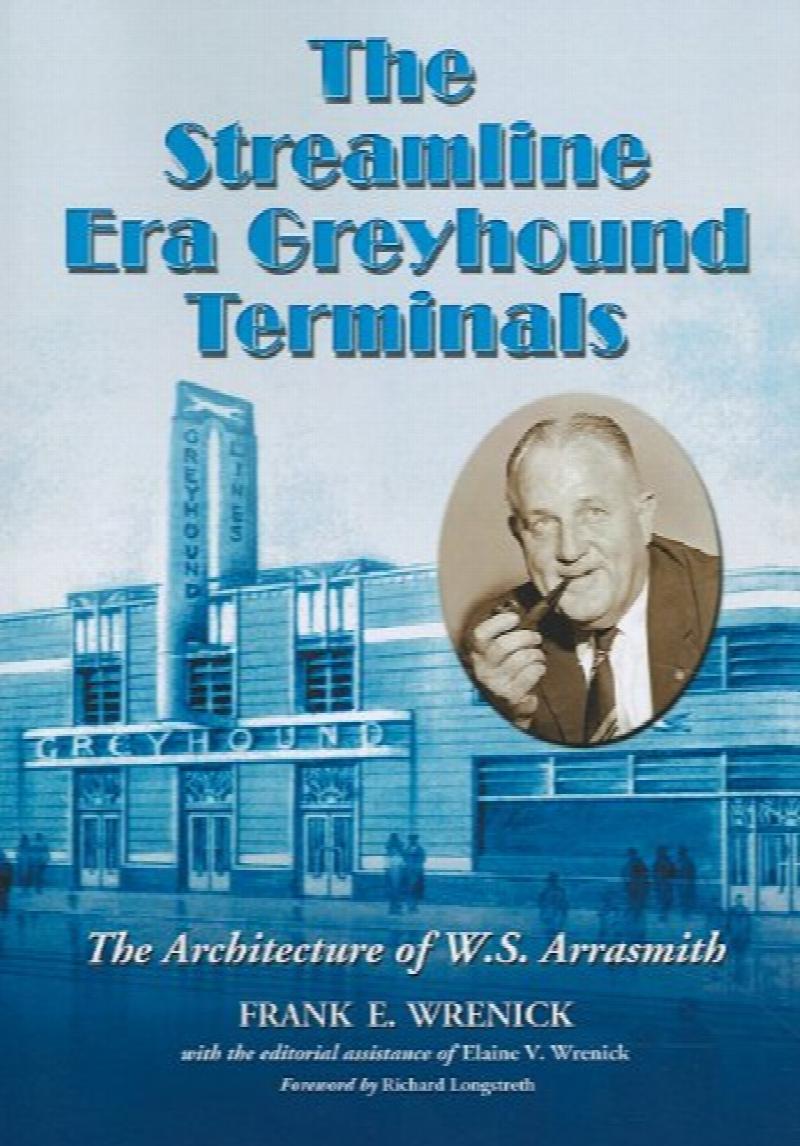 The Streamline Era Greyhound Terminals : The Architecture of W.S. Arrasmith