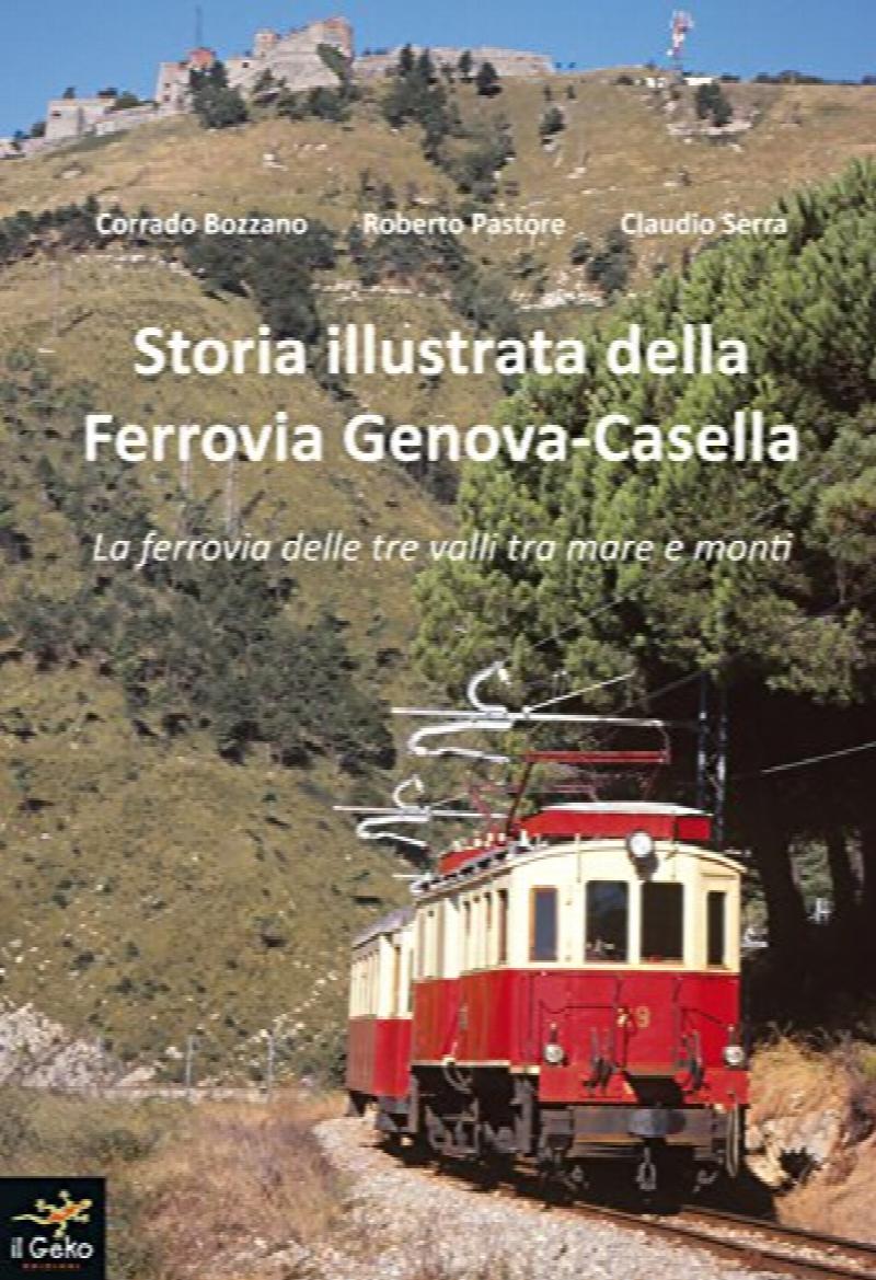 Storia illustrata della Ferrovia Genova-Casella : La ferrovia delle tre ...
