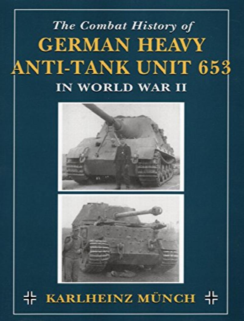 The Combat History of German Heavy Anti-Tank Unit 653 in World War II