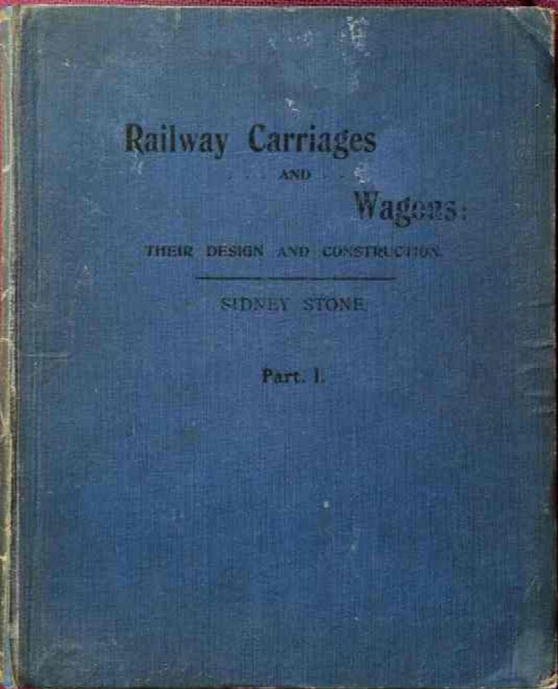Railway Carriages & Wagons : Their Design and Construction Part I