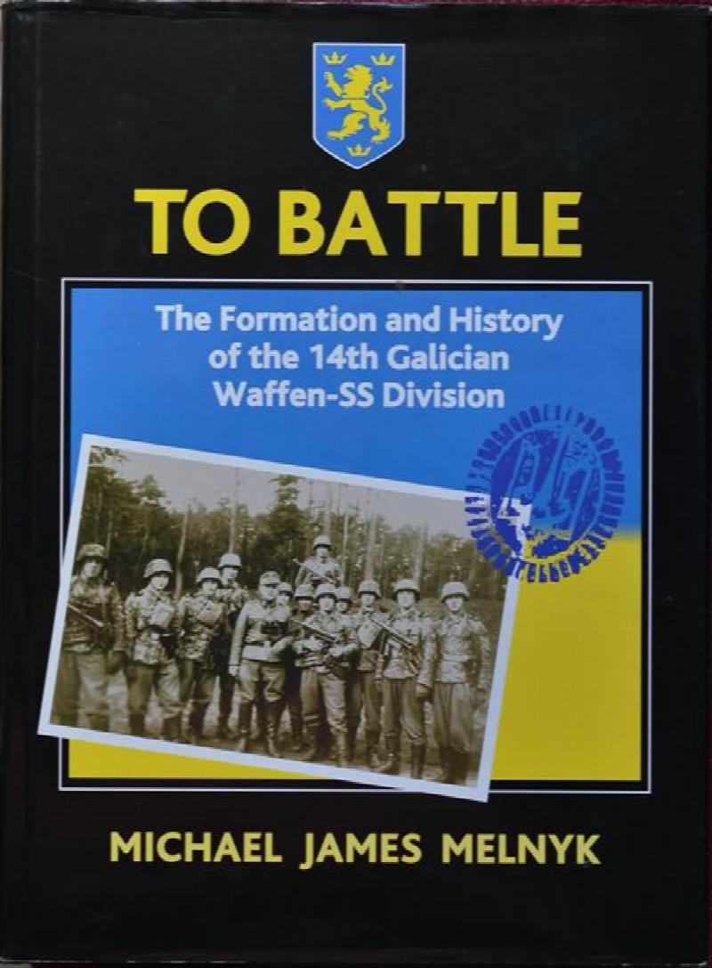 To Battle : The Formation and History of the 14th Gallician Waffen-SS ...