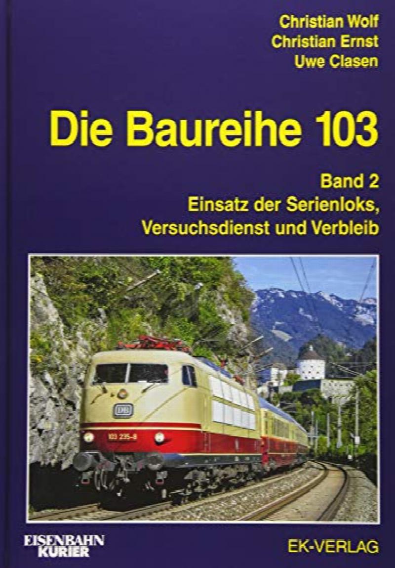 Die Baureihe 103, Band 2 : Einsatz der Serienloks, Versuchsdienst und ...