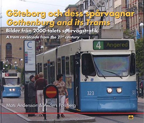 G?teborg och dess sp?rvagnar : bilder fr?n 2000-talets sp?rv?gstrafik = Gothenburg and its Trams ...
