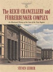 The Reich Chancellery and Fuhrerbunker Complex: An Illustrated History ...