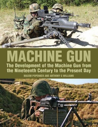 Machine Gun: The Development of the Machine Gun from the Nineteenth ...