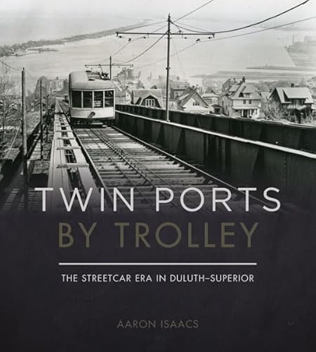 Twin Ports by Trolley : The Streetcar Era in Duluth - Superior