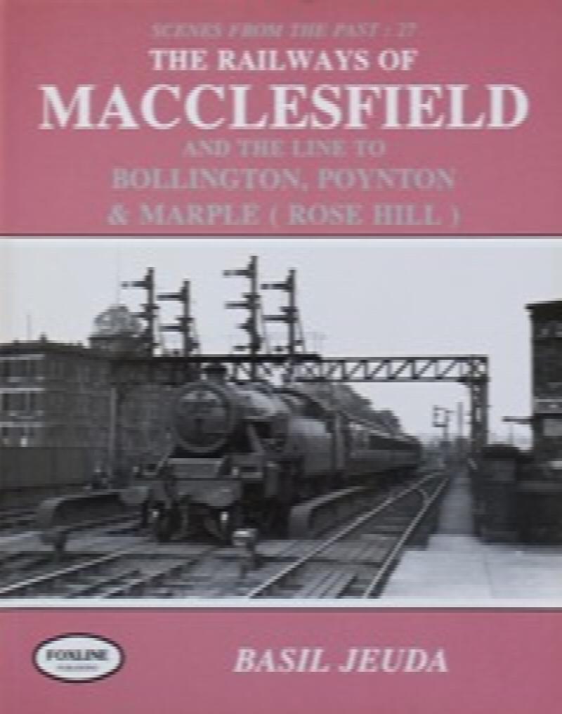 THE RAILWAYS OF MACCLESFIELD AND THE LINE TO BOLLINGTON , POYNTON ...