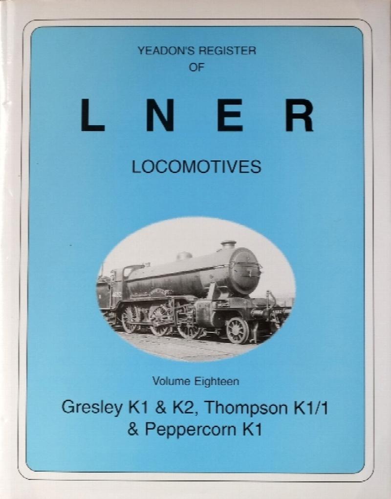 YEADON'S REGISTER OF L.N.E.R. LOCOMOTIVES, Volume Eighteen, Gresley K1 ...