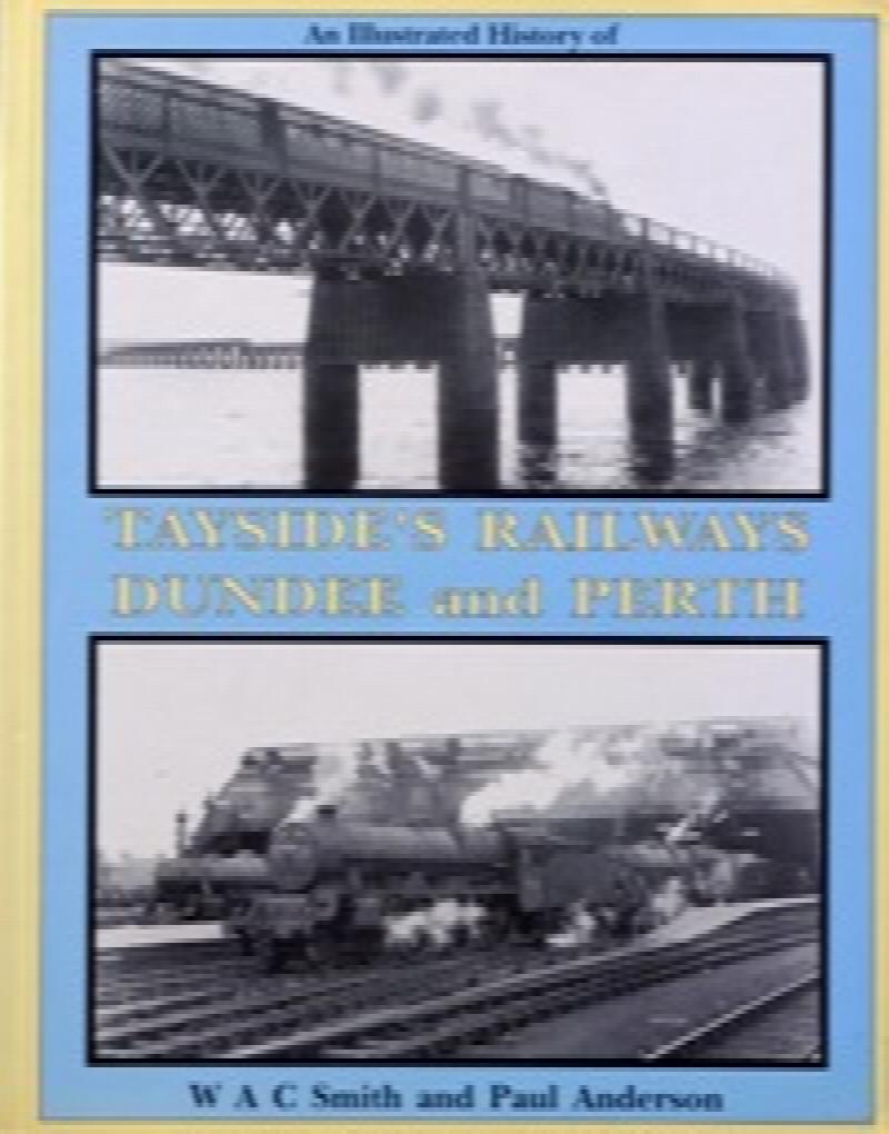 An Illustrated History of Tayside's Railways : Perth & Dundee
